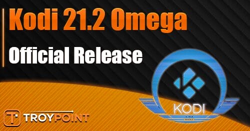 Kodi 21.2 Omega Release Features Updates Install Links