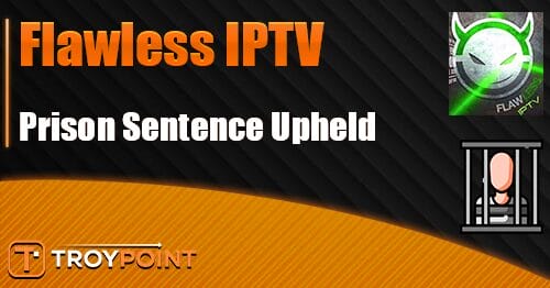 11-Year Prison Sentence Upheld for Flawless IPTV Leader