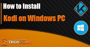 How to Install Kodi for Windows PC (Latest Version)