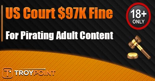 U.S. Court Approves $97K Fine for Pirating Adult Content