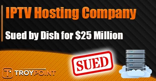 DISH Sues Pirate IPTV Hosting Company for $25 Million