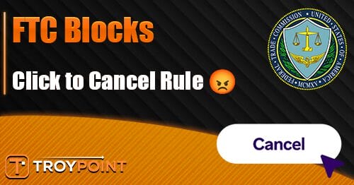 FTC Blocks Click to Cancel Rule: Cable Customers Frustrated