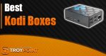 5 Best Kodi Boxes for Streaming in 2026 (Budget & Premium)