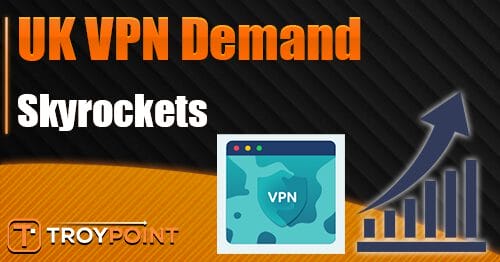 VPN Demand Skyrockets in UK Over New Privacy Law