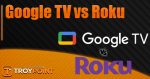 Google TV vs Roku - The Choice is Simple (Full Comparison)