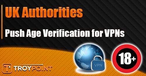 UK Authorities Push Age Verification for VPN Users