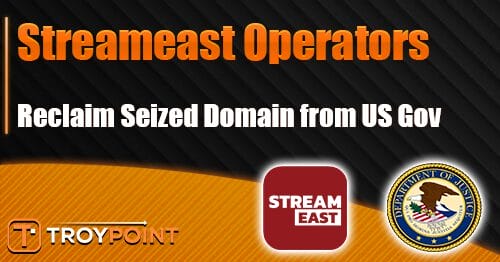 Streameast Reclaims Seized Domains from US Government