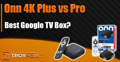 Onn 4K Plus vs Onn 4K Pro: Which Google TV Box is Better?