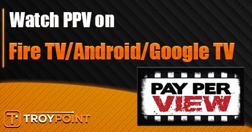How to Watch PPV on Fire TV/Android/Google TV (2026)