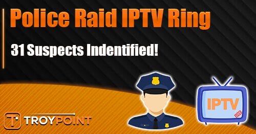 Police Raid Illegal IPTV Ring: 31 Suspects Identified