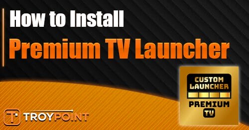 How to Install Premium TV Launcher on Android TV & Fire TV