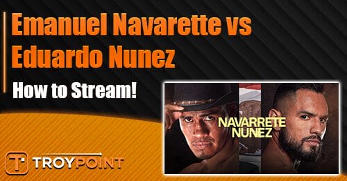 How to Stream Emanuel Navarette vs Eduardo Nunez Fight