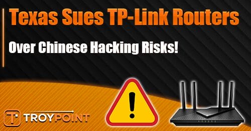 State of Texas Sues TP-Link Over Chinese Hacking Risks
