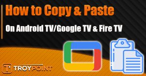 How to Copy & Paste on Android TV & Fire TV from Your Phone