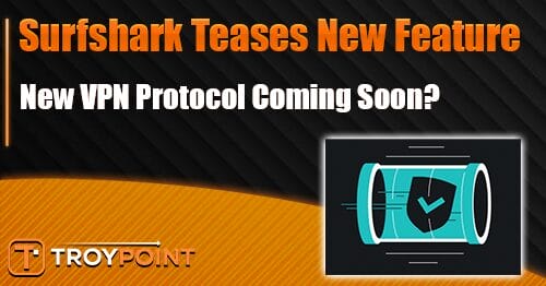 Surfshark Teases New VPN Protocol (Coming Soon)
